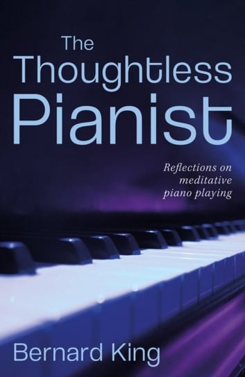 The Thoughtless Pianist - Bernard King | Książka w Empik