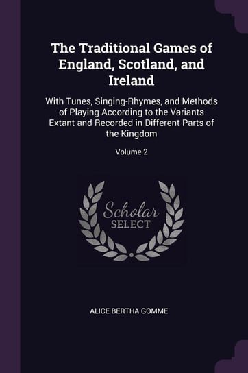 The Traditional Games of England, Scotland, and Ireland - Gomme Alice ...