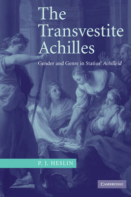 The Transvestite Achilles: Gender and Genre in Statius' Achilleid ...