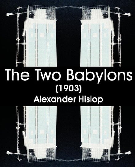 The Two Babylons (1903) - Hislop Alexander | Książka w Empik