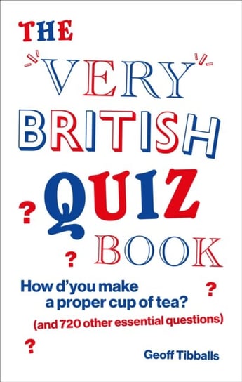 The Very British Quiz Book: How dyou make a proper cup of tea? (and 720 ...