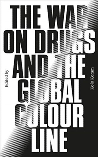 The War on Drugs and the Global Colour Line - Kojo Koram | Książka w Empik