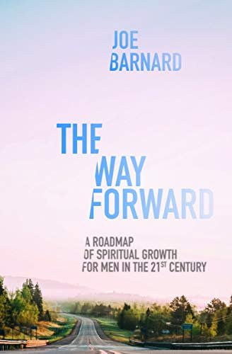 The Way Forward: A Road Map of Spiritual Growth for Men in the 21st ...