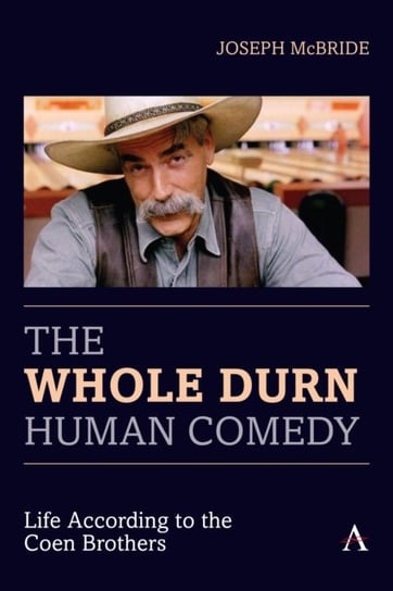 The Whole Durn Human Comedy. Life According to the Coen Brothers ...