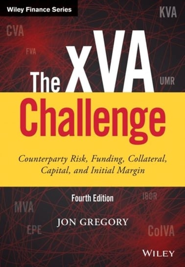 The Xva Challenge: Counterparty Risk, Funding, Collateral, Capital And ...