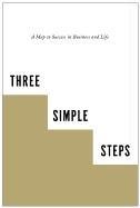 Three Simple Steps: A Map to Success in Business and Life - Blake ...