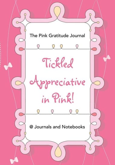 Tickled Appreciative in Pink! - The Pink Gratitude Journal - @ Journals ...