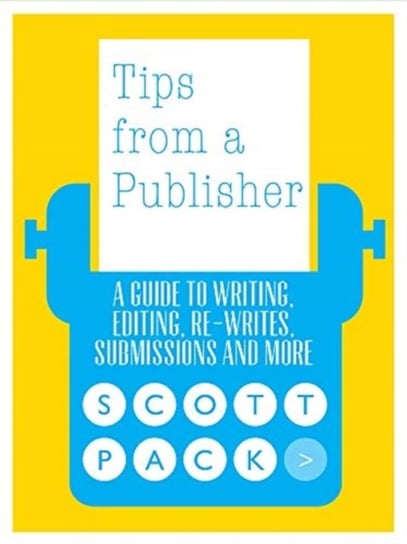 Tips from a Publisher: A Guide to Writing, Editing, Submitting and ...