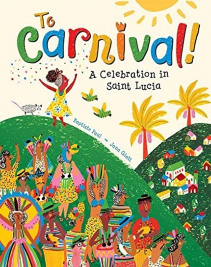To Carnival!: A Celebration In St Lucia - Baptiste Paul | Książka w Empik