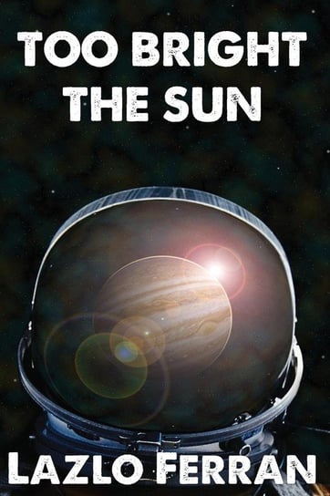 Too Bright the Sun - Ferran Lazlo | Książka w Empik