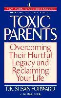 Toxic Parents: Overcoming Their Hurtful Legacy and Reclaiming Your Life ...