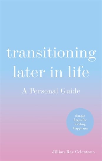 Transitioning Later in Life: A Personal Guide - Jillian Celentano ...
