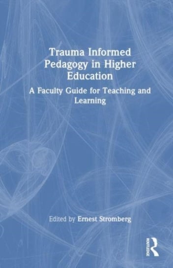 Trauma-Informed Pedagogy in Higher Education: A Faculty Guide for ...