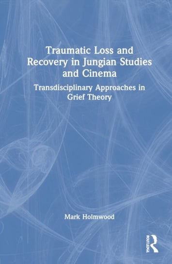 Traumatic Loss and Recovery in Jungian Studies and Cinema ...