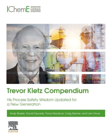 Trevor Kletz Compendium. His Process Safety Wisdom Updated for a New ...