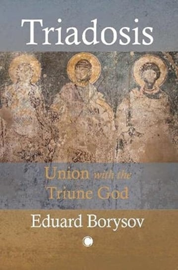 Triadosis: Union with the Triune God - Eduard Borysov | Książka w Empik