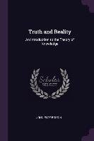Truth and Reality: An Introduction to the Theory of Knowledge - John ...