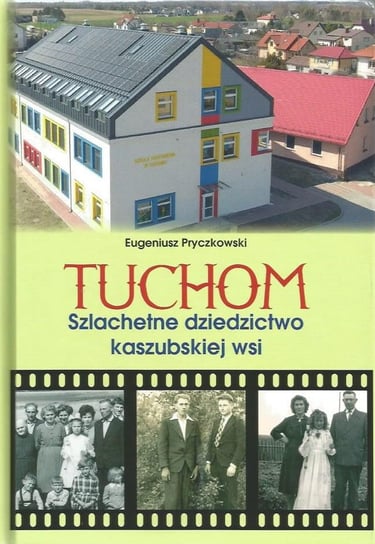 Tuchom. Szlachetne dziedzictwo kaszubskiej wsi - Opracowanie zbiorowe ...