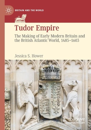 Tudor Empire: The Making of Early Modern Britain and the British ...