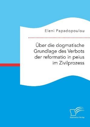 Über die dogmatische Grundlage des Verbots der reformatio in peius im ...