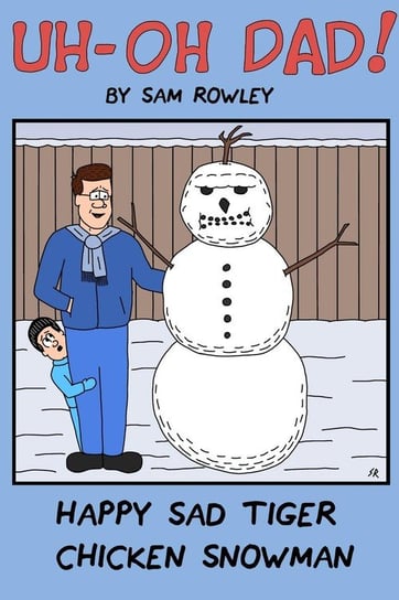 Uh-Oh Dad! Happy Sad Tiger Chicken Snowman - Rowley Sam | Książka w Empik