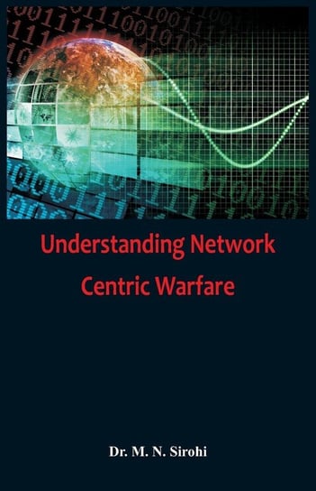 Understanding Network Centric Warfare - Sirohi Dr. M N | Książka w Empik