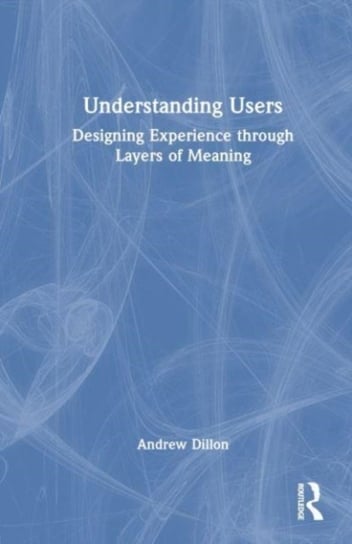 Understanding Users: Designing Experience through Layers of Meaning ...