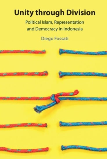 Unity through Division: Political Islam, Representation and Democracy in Indonesia - Opracowanie ...