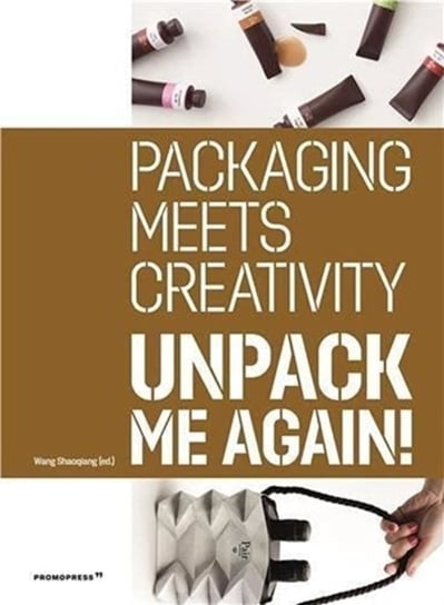 Unpack Me Again!: Packaging Meets Creativity - Opracowanie zbiorowe ...