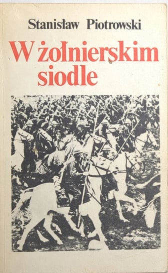 W żołnierskim siodle Stanisław Piotrowski - Autor nieznany | Książka w ...