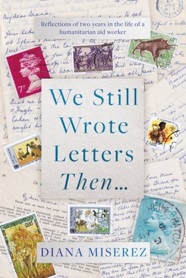 We Still Wrote Letters Then...: Reflections of two years in the life of ...