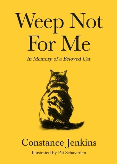 Weep Not for Me: In Memory of a Beloved Cat - Constance Jenkins ...