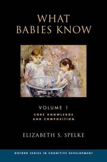 What Babies Know: Core Knowledge and Composition Volume 1 - Opracowanie ...