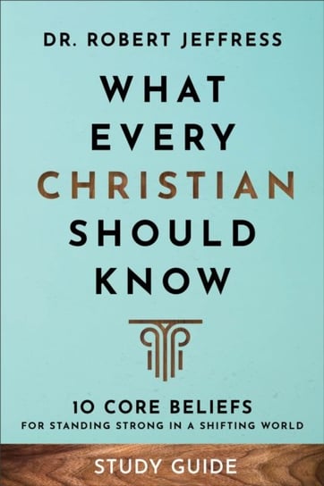 What Every Christian Should Know Study Guide - 10 Core Beliefs for ...