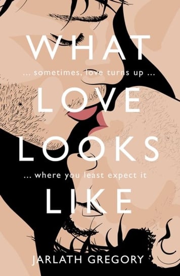 What Love Looks Like: Sometimes love turns up where you least expect it ...