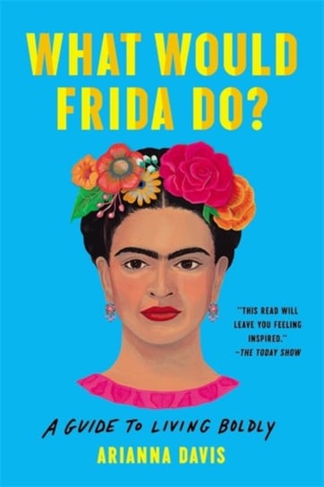 What Would Frida Do?: A Guide to Living Boldly - Arianna Davis | Książka w Empik