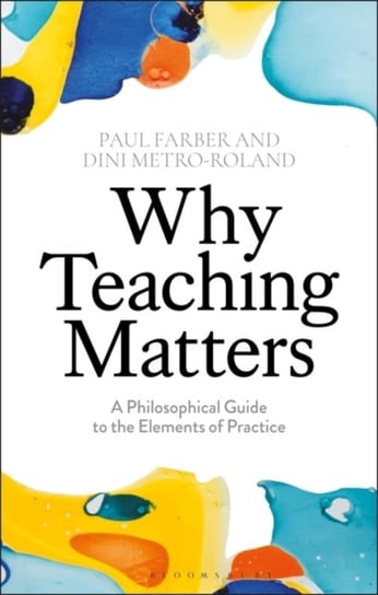 Why Teaching Matters: A Philosophical Guide to the Elements of Practice ...