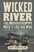 Wicked River: The Mississippi When It Last Ran Wild - Sandlin Lee ...