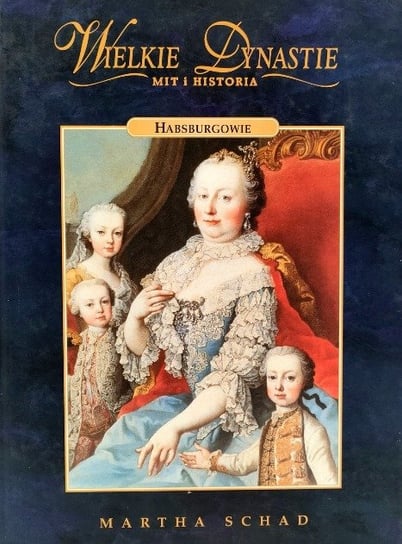Wielkie Dynastie Mit i Historia Habsburgowie - W opisie | Książka w Empik