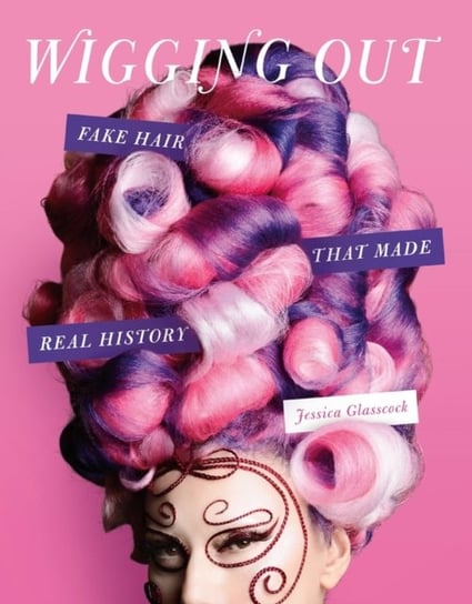 Wigging Out: Fake Hair That Made Real History - Running Press,U.S ...
