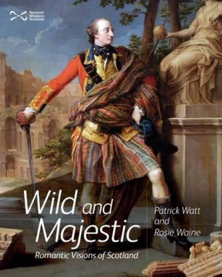 Wild and Majestic: Romantic Visions of Scotland - Patrick Watt ...
