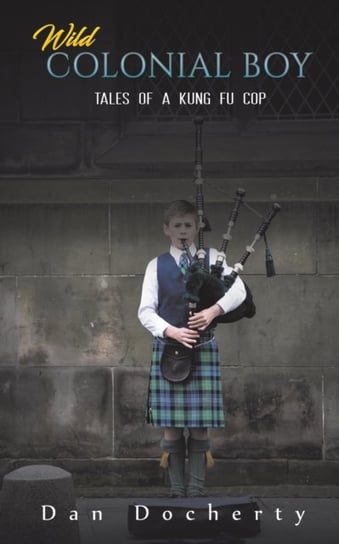 Wild Colonial Boy: Tales of a Kung Fu Cop - Dan Docherty | Książka w Empik