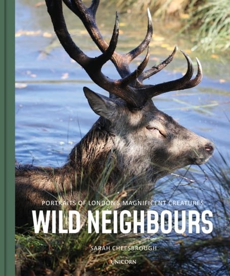 Wild Neighbours: Portraits of Londons Magnificent Creatures - Sarah ...
