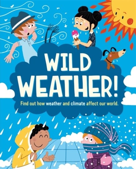 Wild Weather: Find out how weather and climate affect our world ...