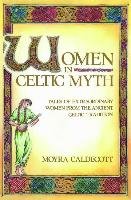 Women in Celtic Myth: Tales of Extraordinary Women from the Ancient ...