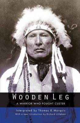 Wooden Leg: A Warrior Who Fought Custer (Second Edition) - Marquis ...