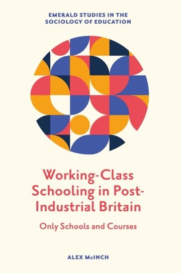 Working-Class Schooling in Post-Industrial Britain: Only Schools and ...