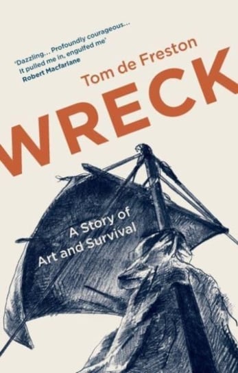 Wreck: A Story of Art and Survival - Tom de Freston | Książka w Empik