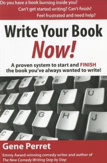 Write Your Book Now!: A Proven System to Start and FINISH the Book ...