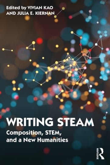 Writing STEAM: Composition, STEM, and a New Humanities - Vivian Kao ...